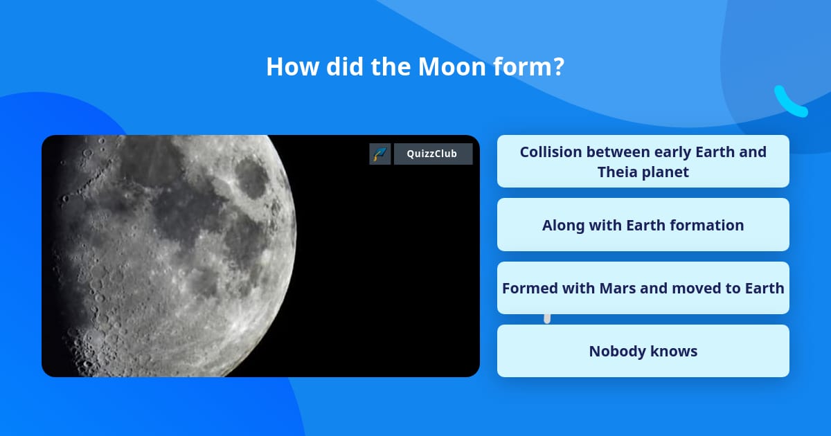 How did the Moon form? | Trivia Questions | QuizzClub