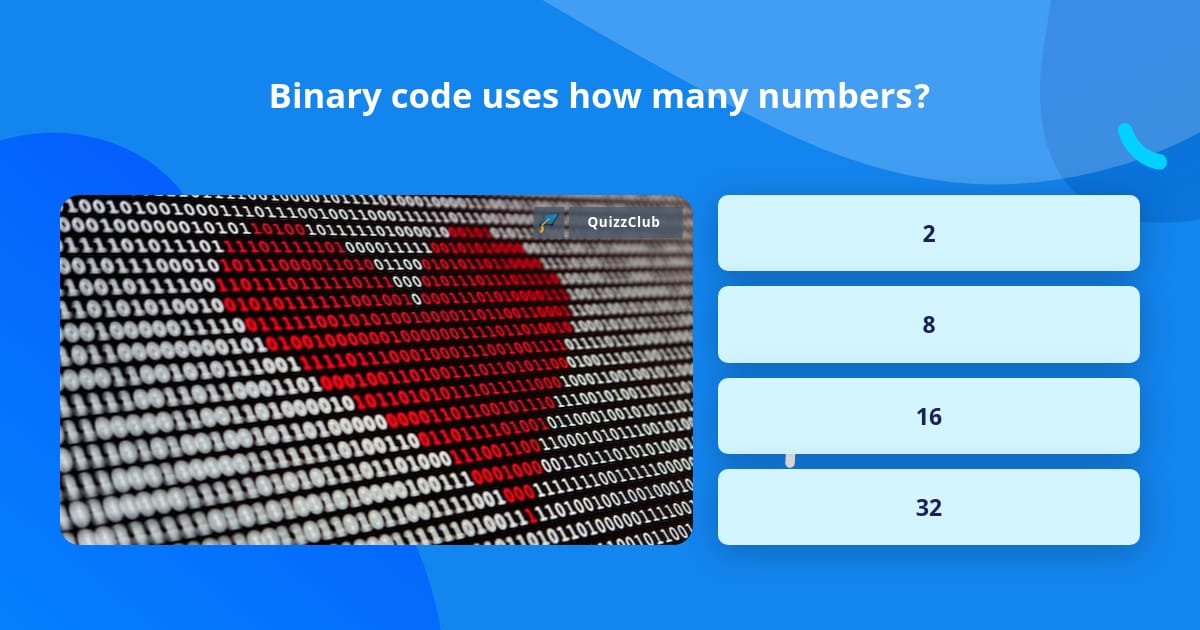 Binary code uses how many numbers? | Trivia Questions | QuizzClub
