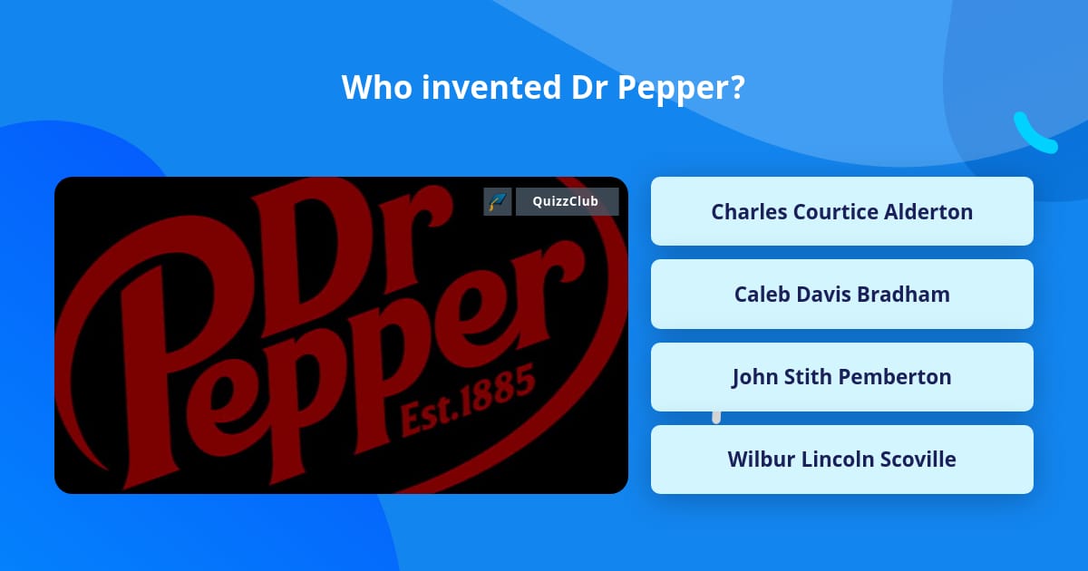 Who invented Dr Pepper? | Trivia Questions | QuizzClub
