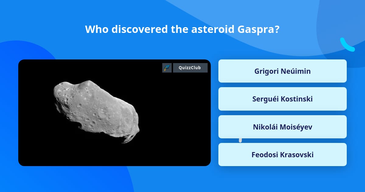 Who discovered the asteroid Gaspra? | Trivia Questions | QuizzClub