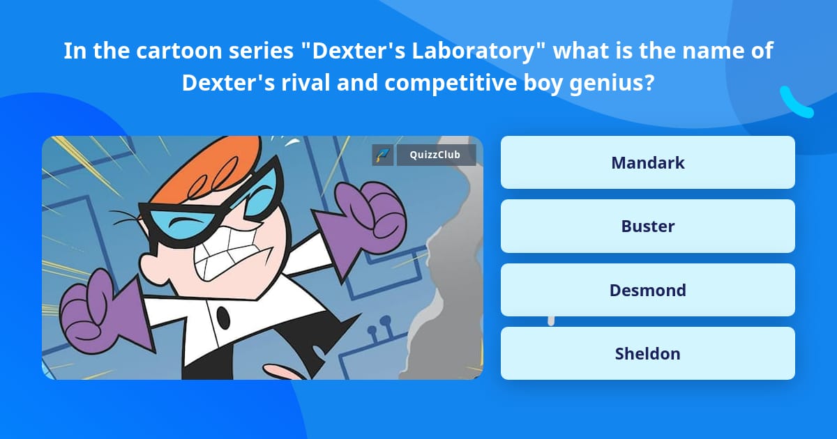 In the cartoon series "Dexter's... | Trivia Questions | QuizzClub