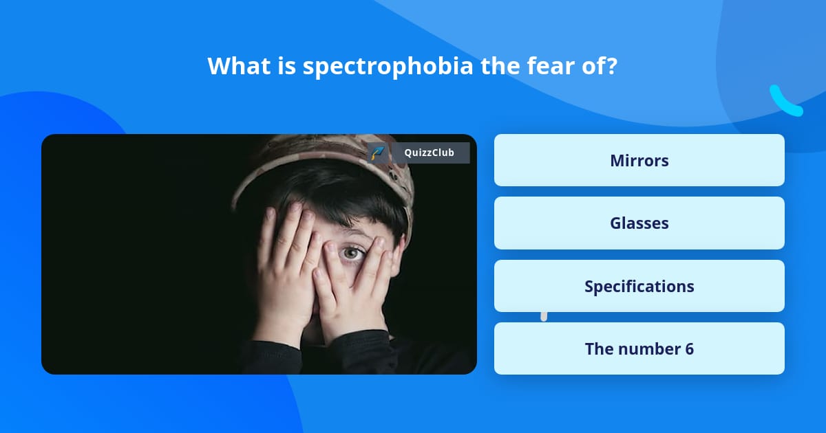 What is spectrophobia the fear of? | Trivia Questions | QuizzClub