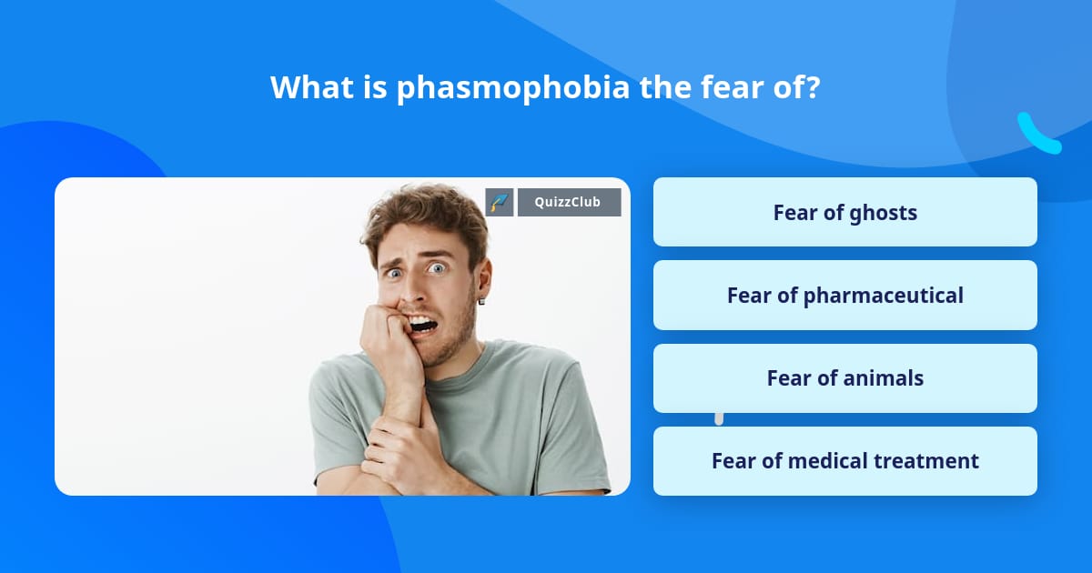 What is phasmophobia the fear of? | Trivia Questions | QuizzClub