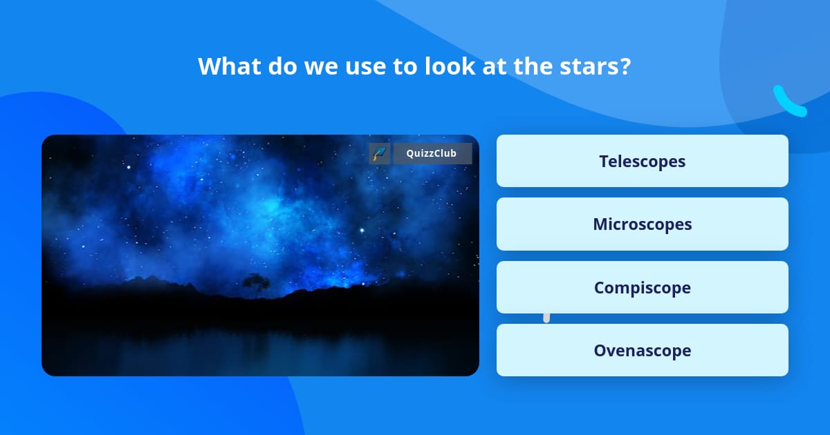 What do we use to look at the stars? | Trivia Answers | QuizzClub