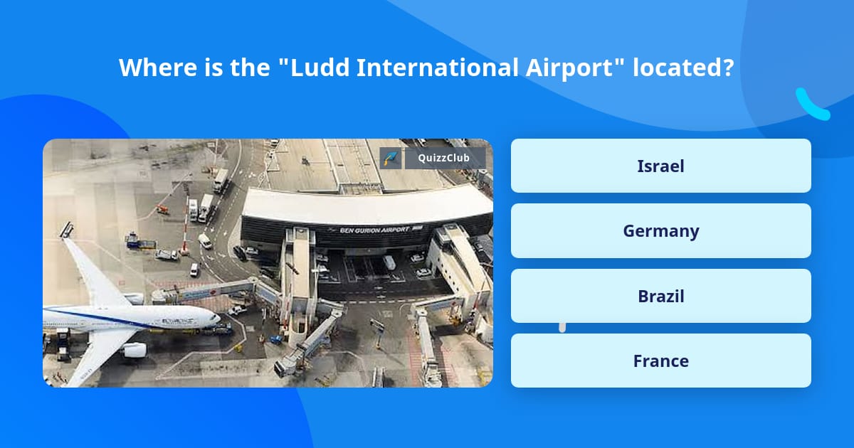 Where is the "Ludd International... | Trivia Questions | QuizzClub