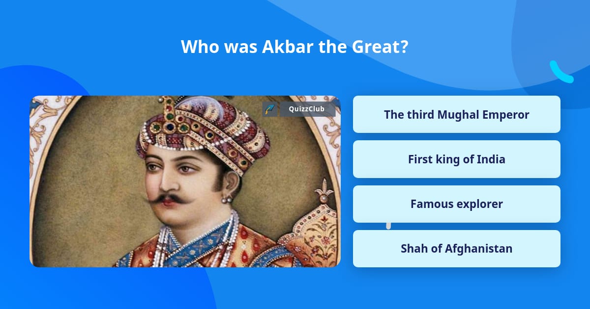 Who was Akbar the Great? | Trivia Questions | QuizzClub