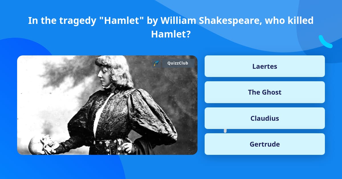 In the tragedy "Hamlet" by William... | Trivia Questions | QuizzClub