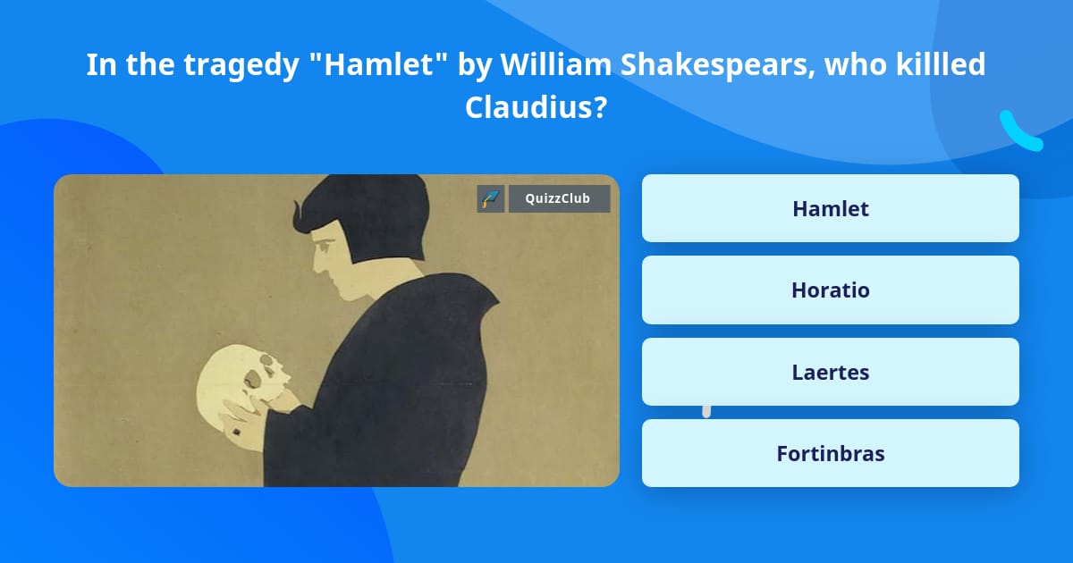 In the tragedy "Hamlet" by William... | Trivia Answers | QuizzClub