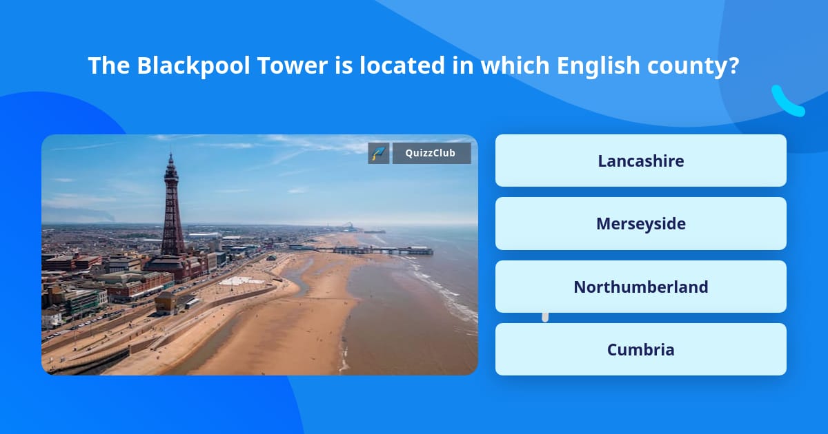 The Blackpool Tower is located in... | Trivia Questions | QuizzClub