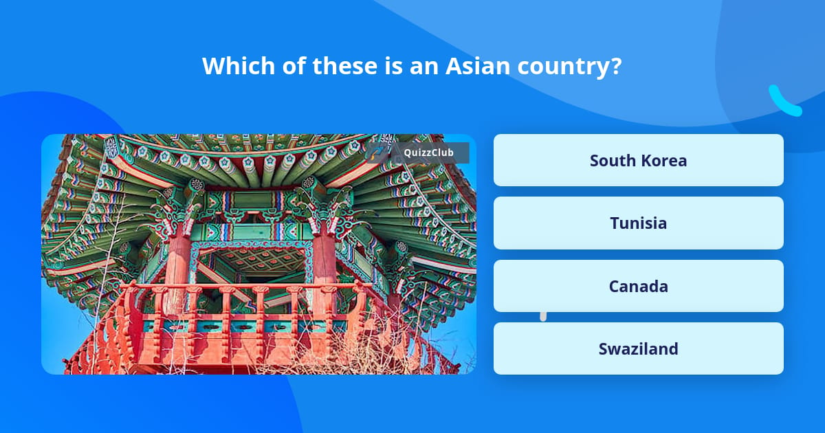 Which of these is an Asian country? | Trivia Questions | QuizzClub
