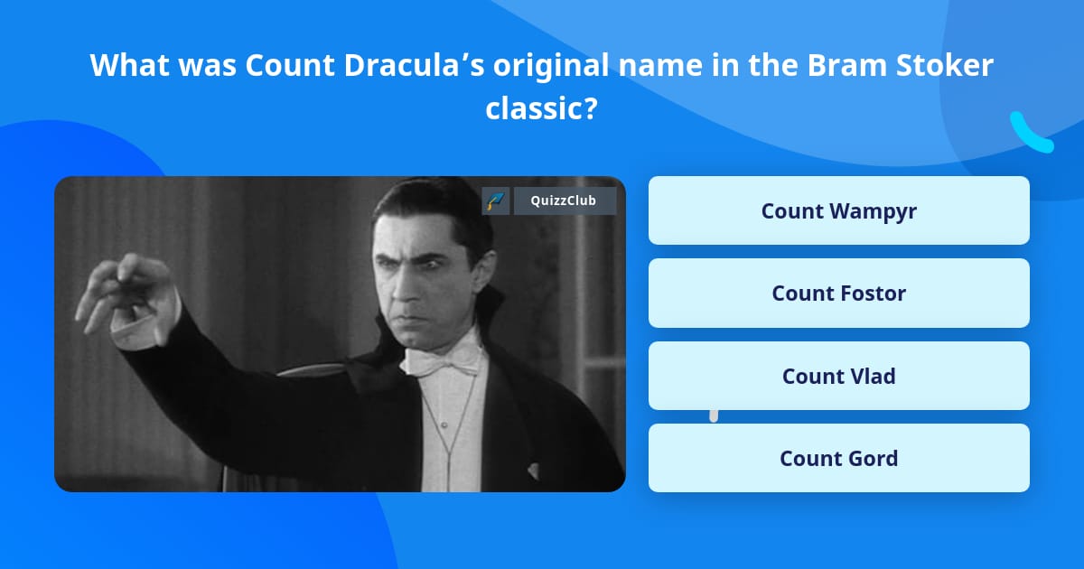 What was Count Dracula’s original... | Trivia Questions | QuizzClub
