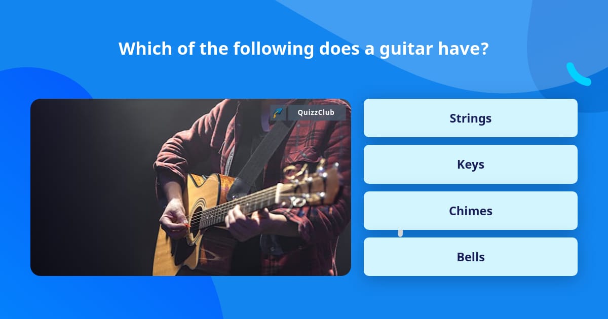 Which of the following does a guitar... | Trivia Answers | QuizzClub