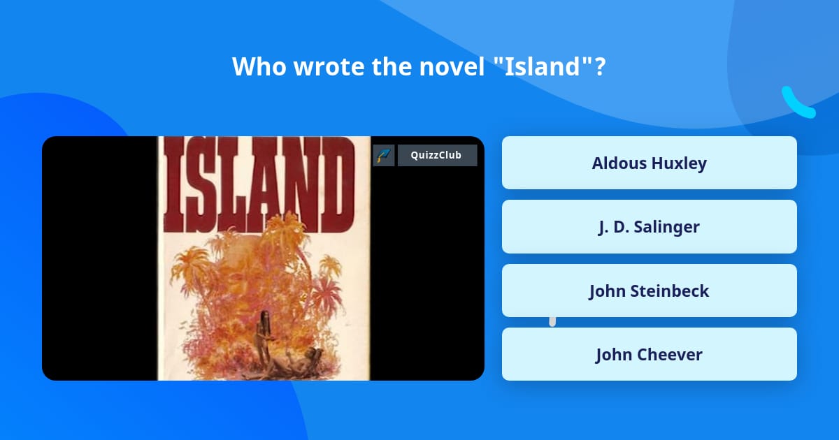 Who wrote the novel "Island"? | Trivia Questions | QuizzClub