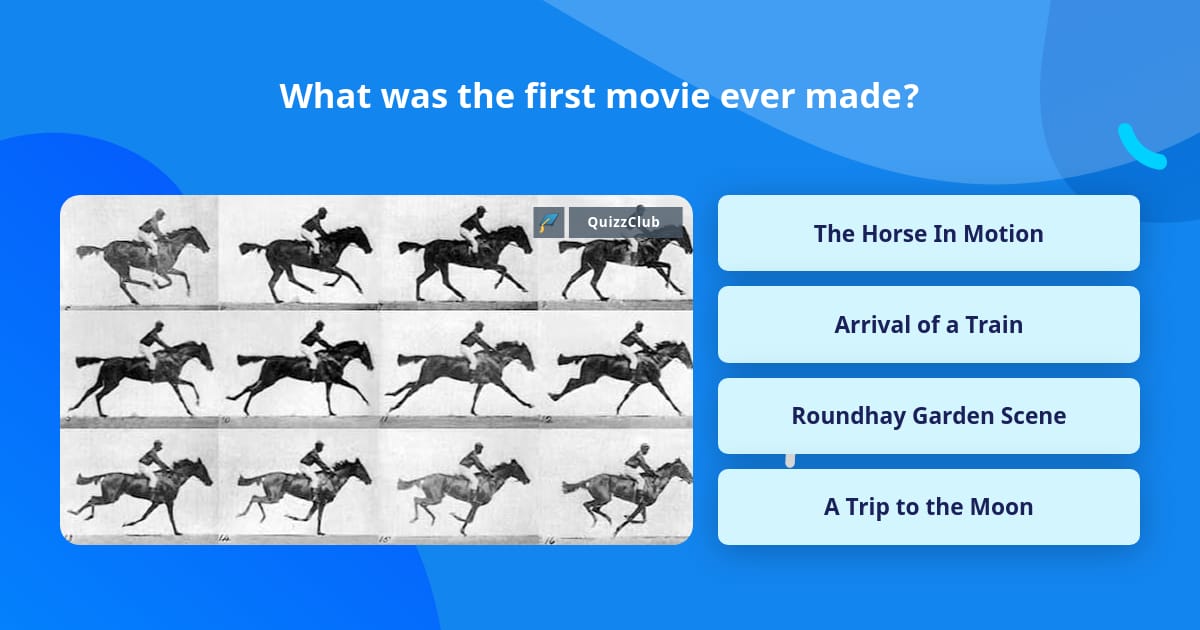 What was the first movie ever made? | Trivia Questions | QuizzClub