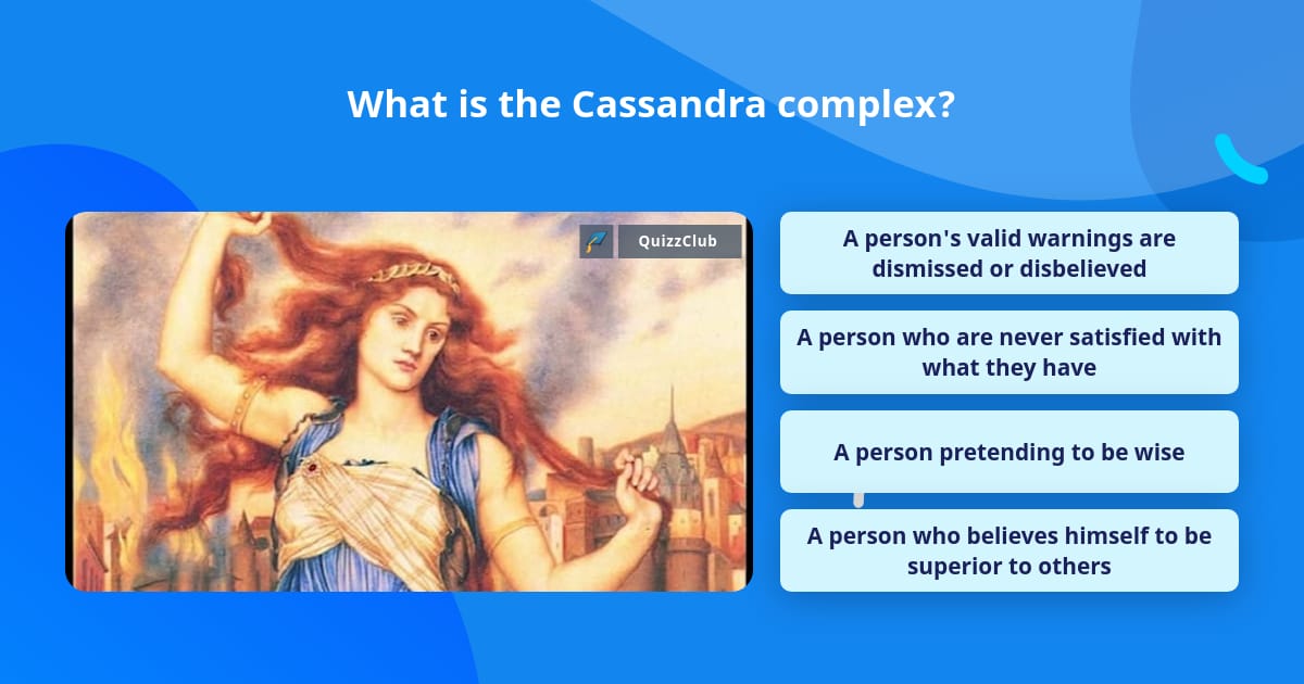 What is the Cassandra complex? | Trivia Questions | QuizzClub