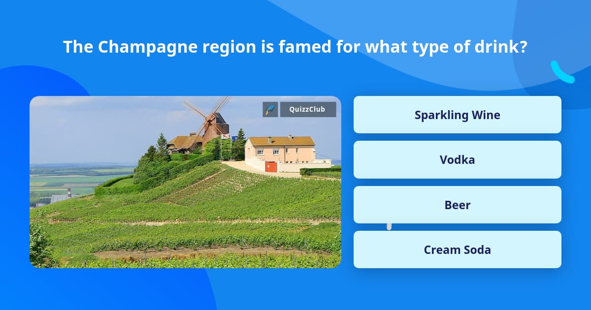 The Champagne region is famed for... | Trivia Questions | QuizzClub