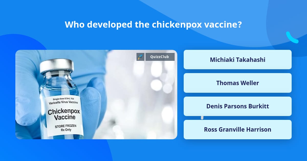 Who developed the chickenpox vaccine? | Trivia Answers | QuizzClub