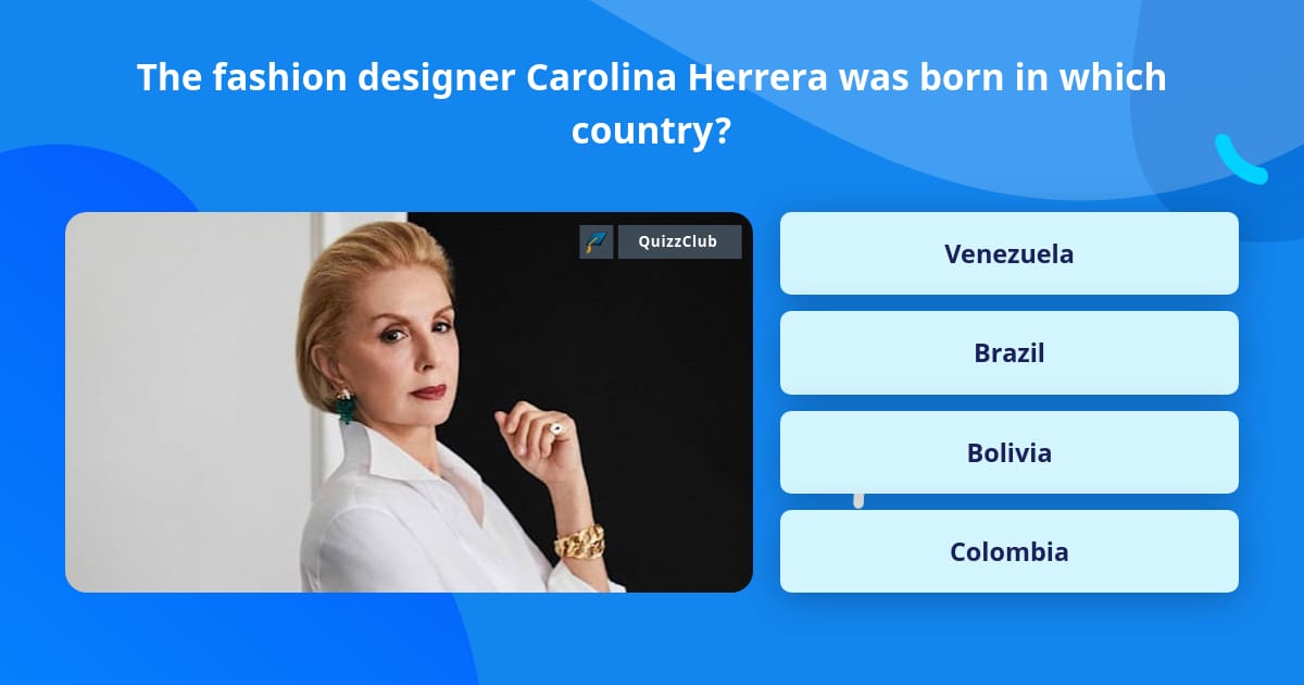 The fashion designer Carolina... | Trivia Questions | QuizzClub