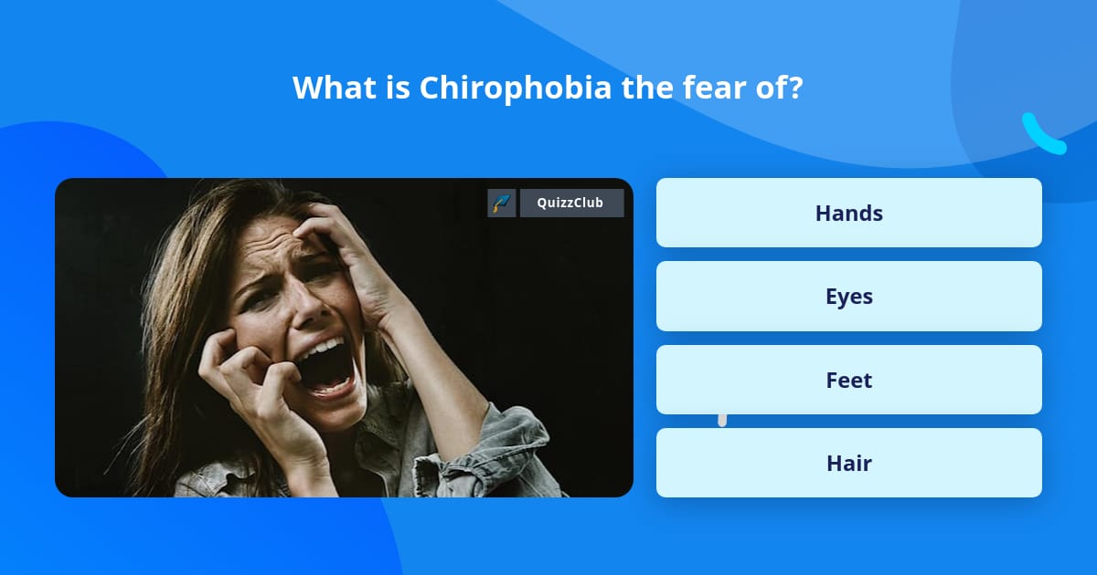 What is Chirophobia the fear of? | Trivia Questions | QuizzClub