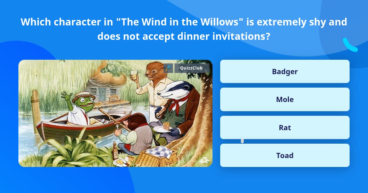 Which character in "The Wind in the... | Trivia Answers | QuizzClub