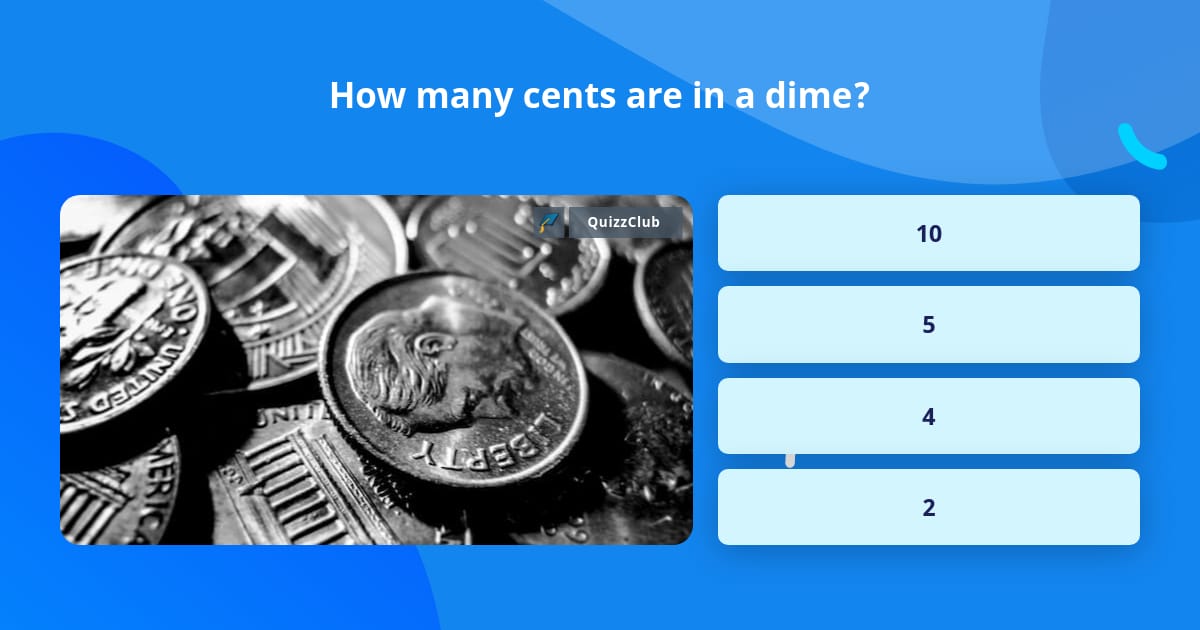 How many cents are in a dime? | Trivia Answers | QuizzClub