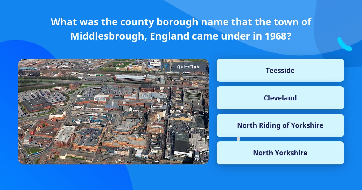 What was the county borough name... | Trivia Questions | QuizzClub