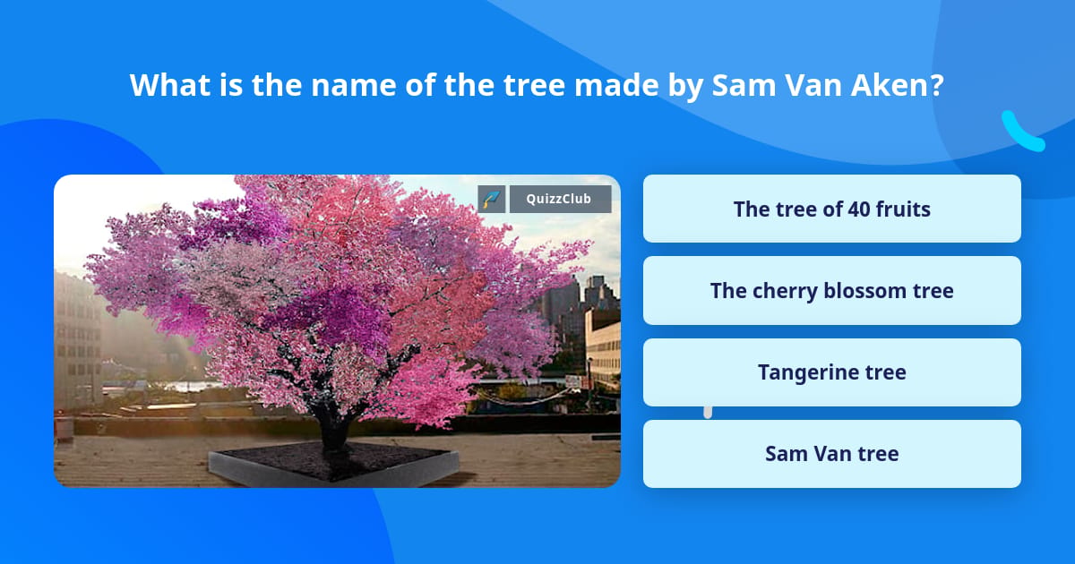 What is the name of the tree made by... | Trivia Questions | QuizzClub