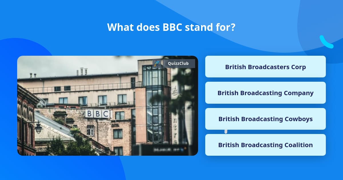 What does BBC stand for? | Trivia Questions | QuizzClub