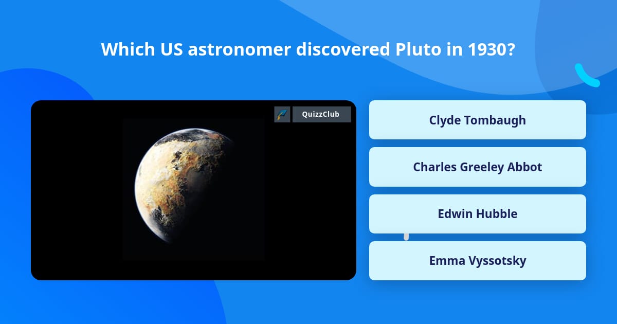 Which US astronomer discovered Pluto... | Trivia Questions | QuizzClub