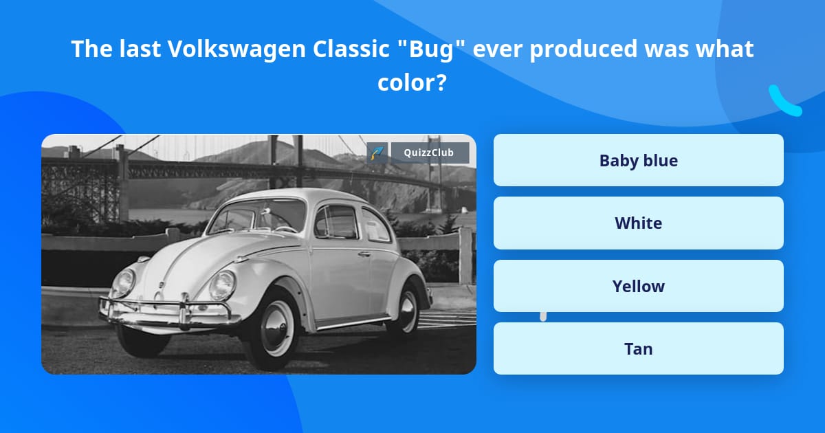 The last Volkswagen Classic "Bug"... | Trivia Questions | QuizzClub