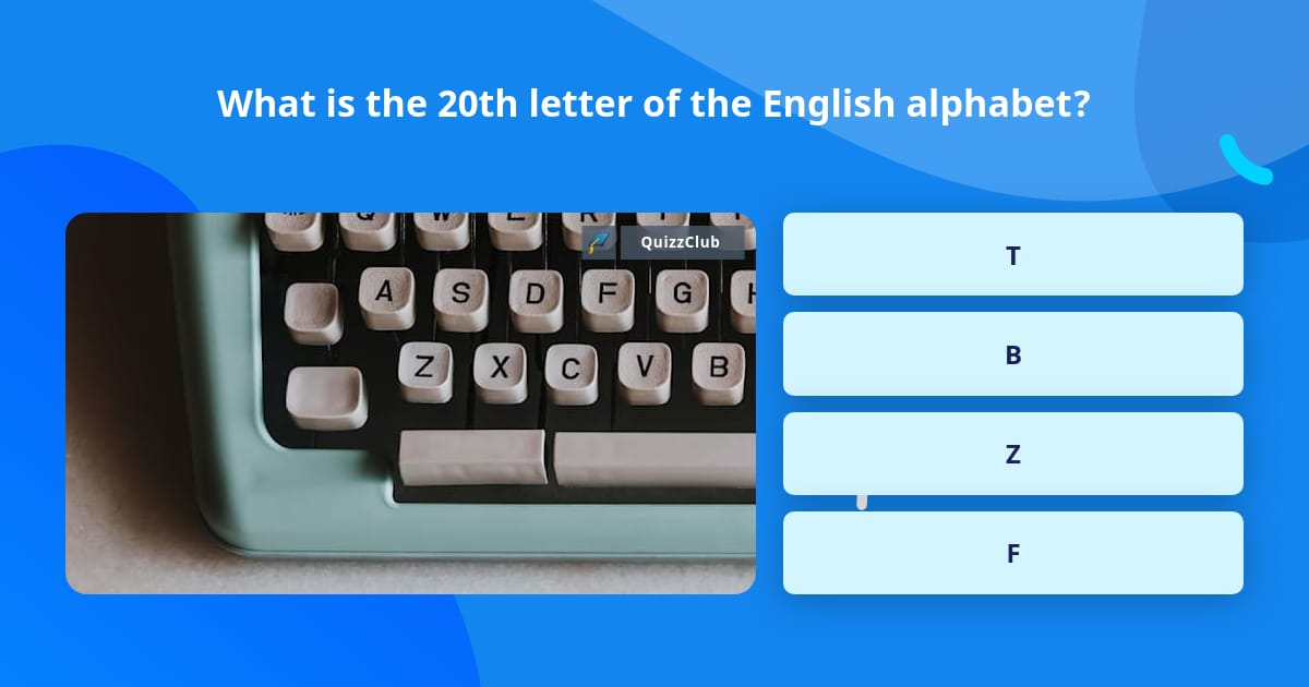 What Is The 20th Letter Of The Trivia Questions QuizzClub what-is-the-20th-letter-of-the-trivia-questions-quizzclub