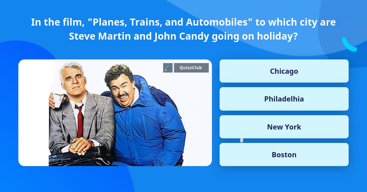 In the film, "Planes, Trains, and... | Trivia Questions | QuizzClub