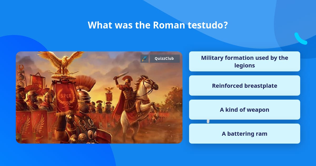What was the Roman testudo? | Trivia Questions | QuizzClub