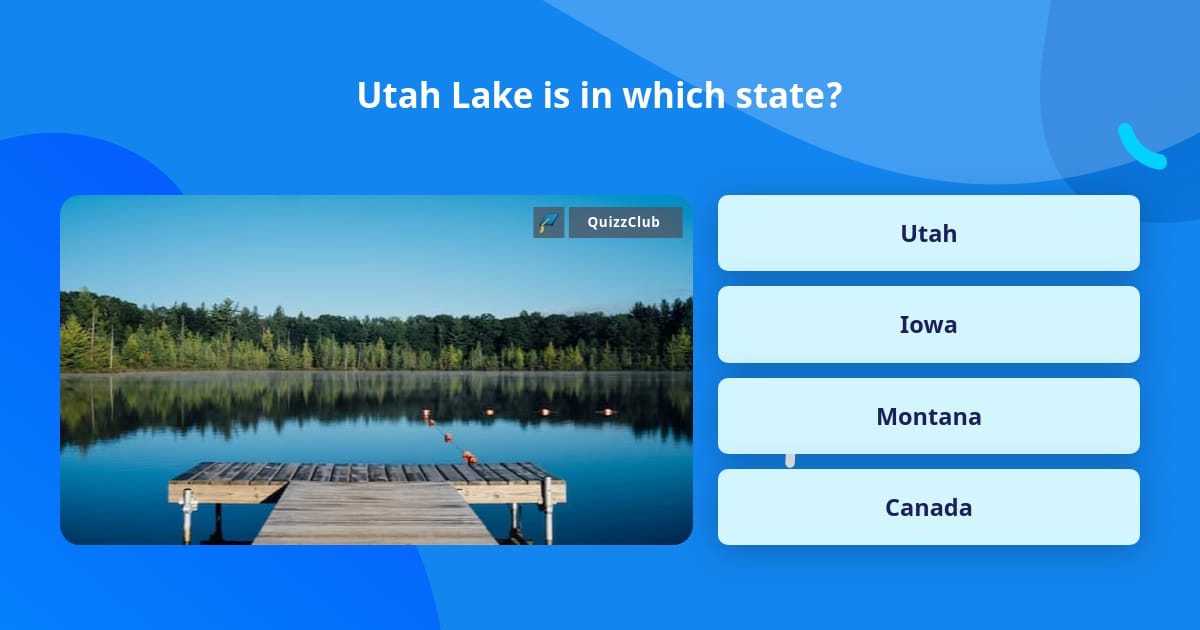 Utah Lake is in which state? | Trivia Questions | QuizzClub