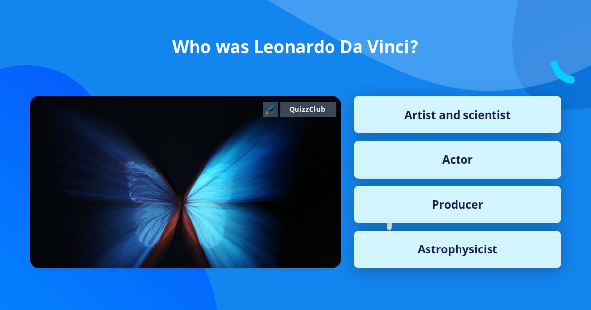 Who was Leonardo Da Vinci? | Trivia Questions | QuizzClub