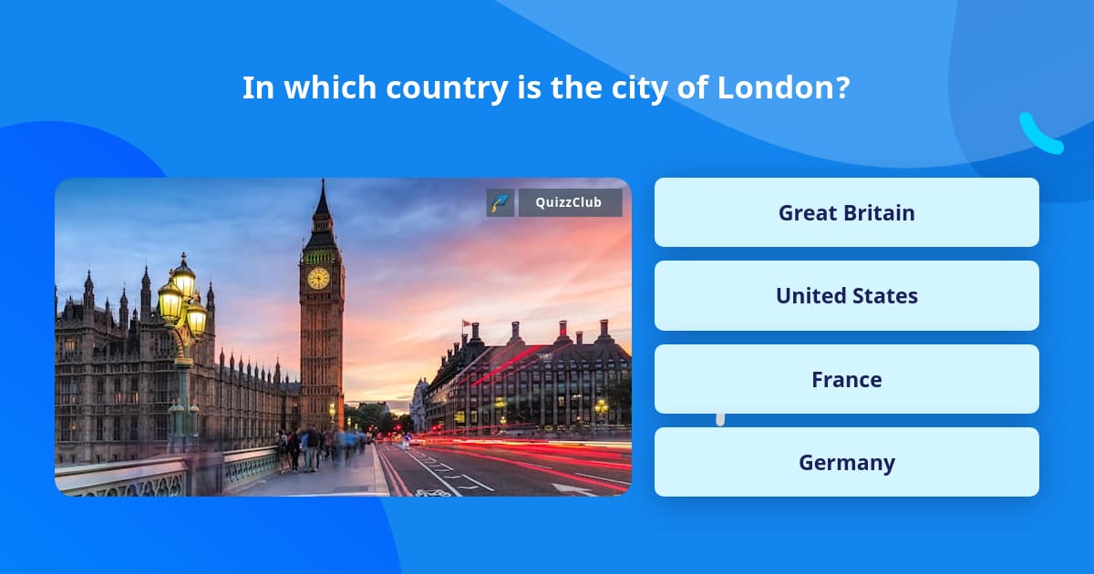 In which country is the city of London? | Trivia Questions | QuizzClub
