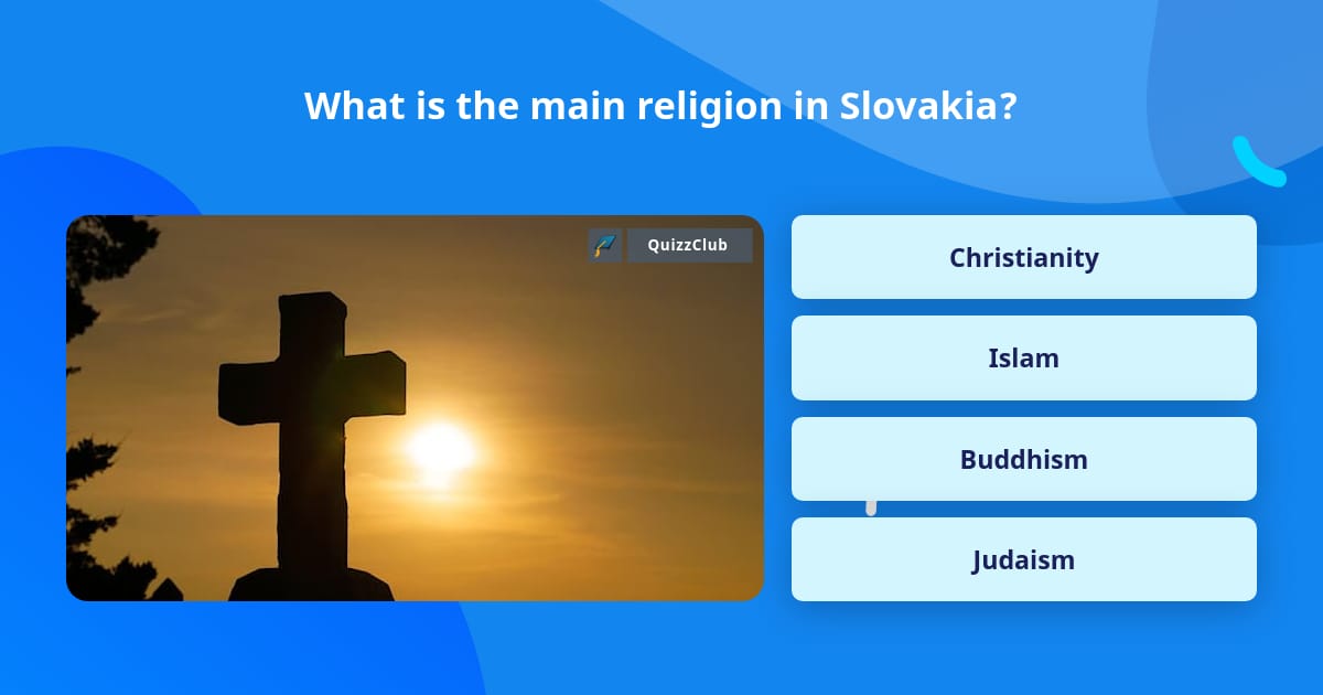 What is the main religion in Slovakia? | Trivia Questions | QuizzClub