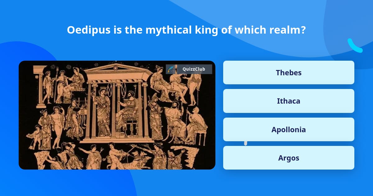 Oedipus is the mythical king of... | Trivia Answers | QuizzClub