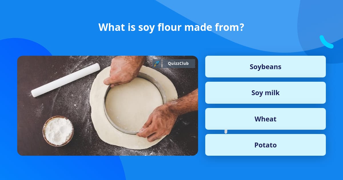 What is soy flour made from? | Trivia Questions | QuizzClub