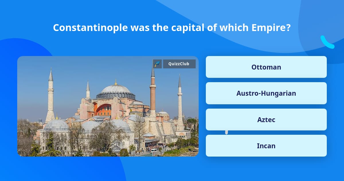 Constantinople was the capital of... | Trivia Answers | QuizzClub