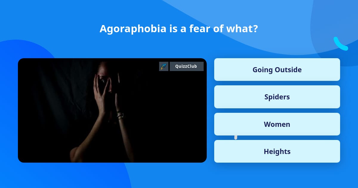 Agoraphobia is a fear of what? | Trivia Questions | QuizzClub