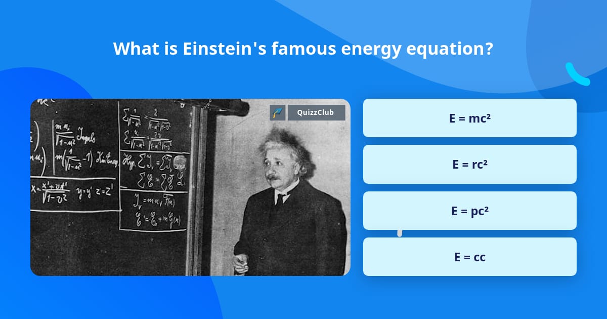 What is Einstein's famous energy... | Trivia Questions | QuizzClub