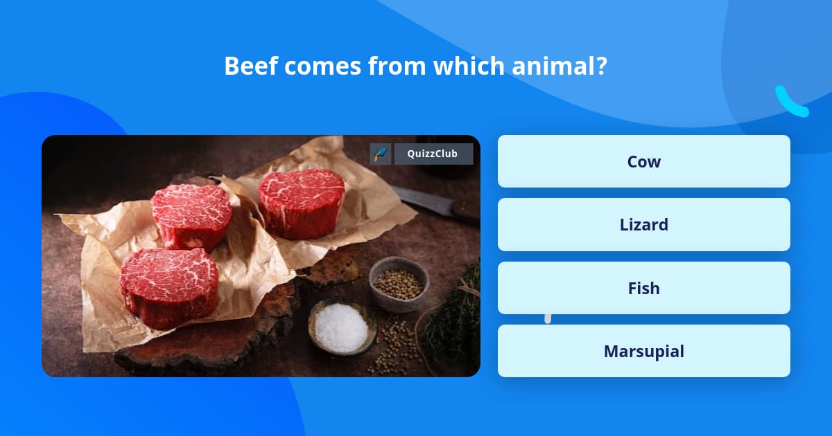 Beef comes from which animal? | Trivia Answers | QuizzClub