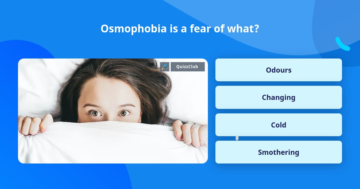 Osmophobia is a fear of what? | Trivia Answers | QuizzClub