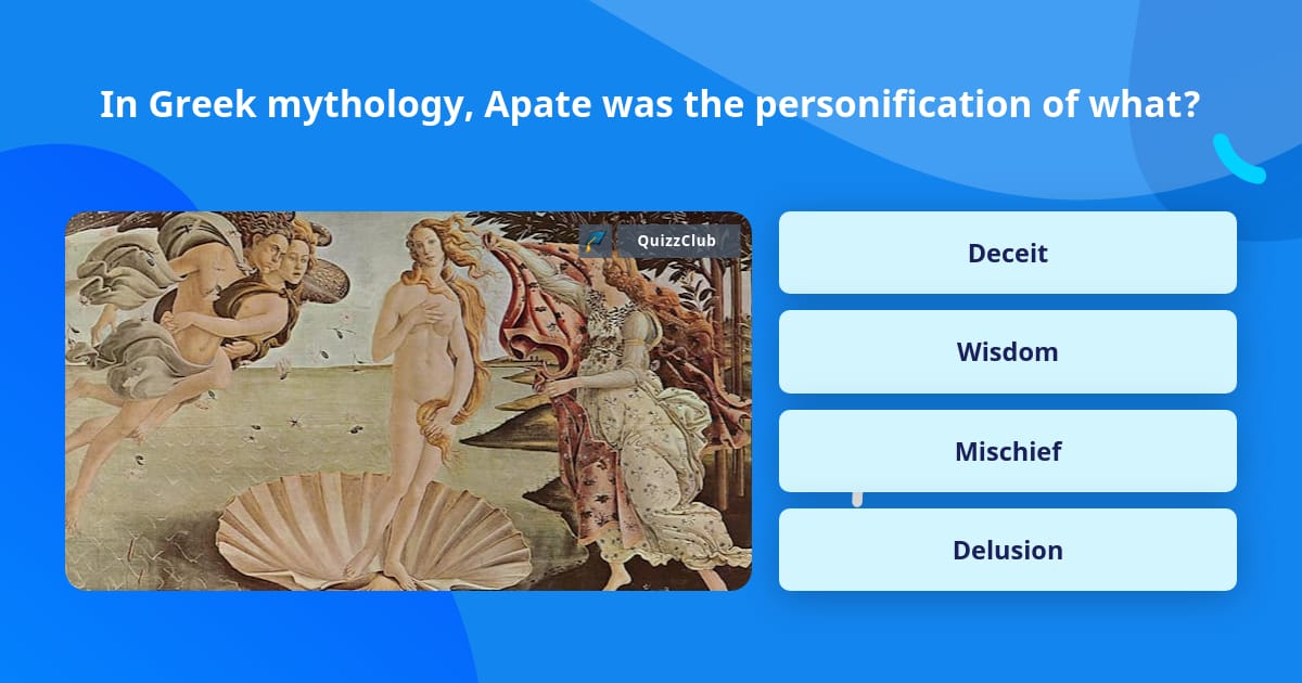 In Greek mythology, Apate was the... | Trivia Questions | QuizzClub
