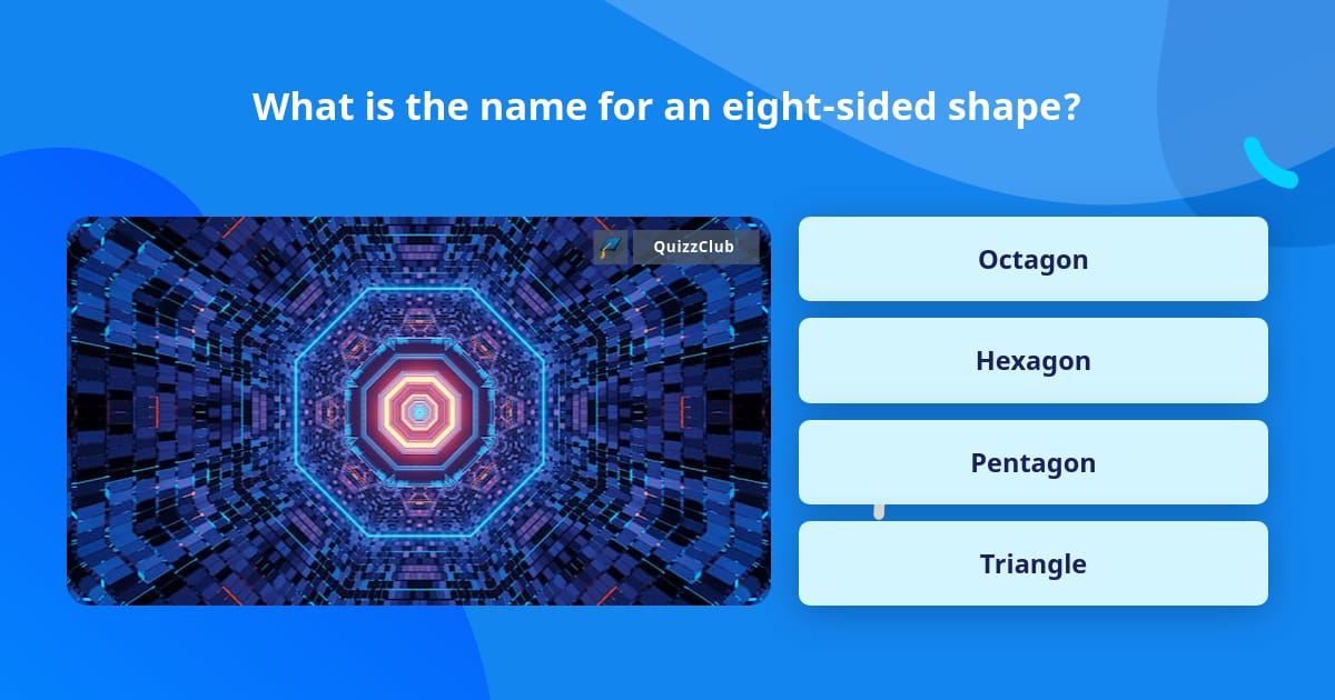 What is the name for an eight-sided... | Trivia Questions | QuizzClub