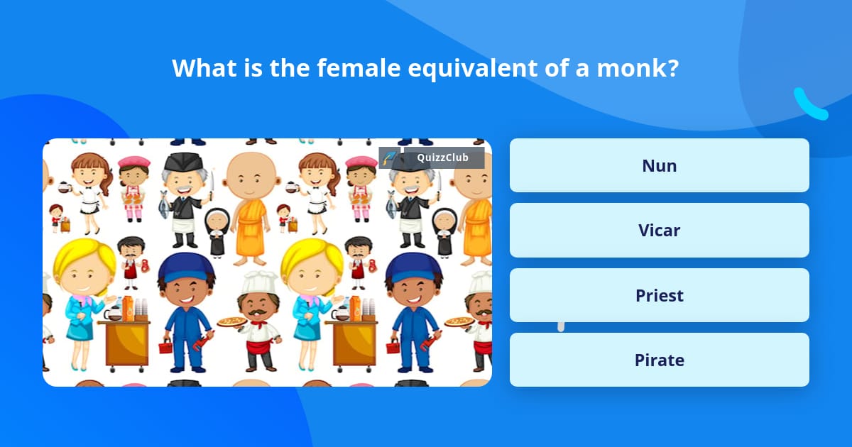 What is the female equivalent of a monk? | Trivia Answers | QuizzClub