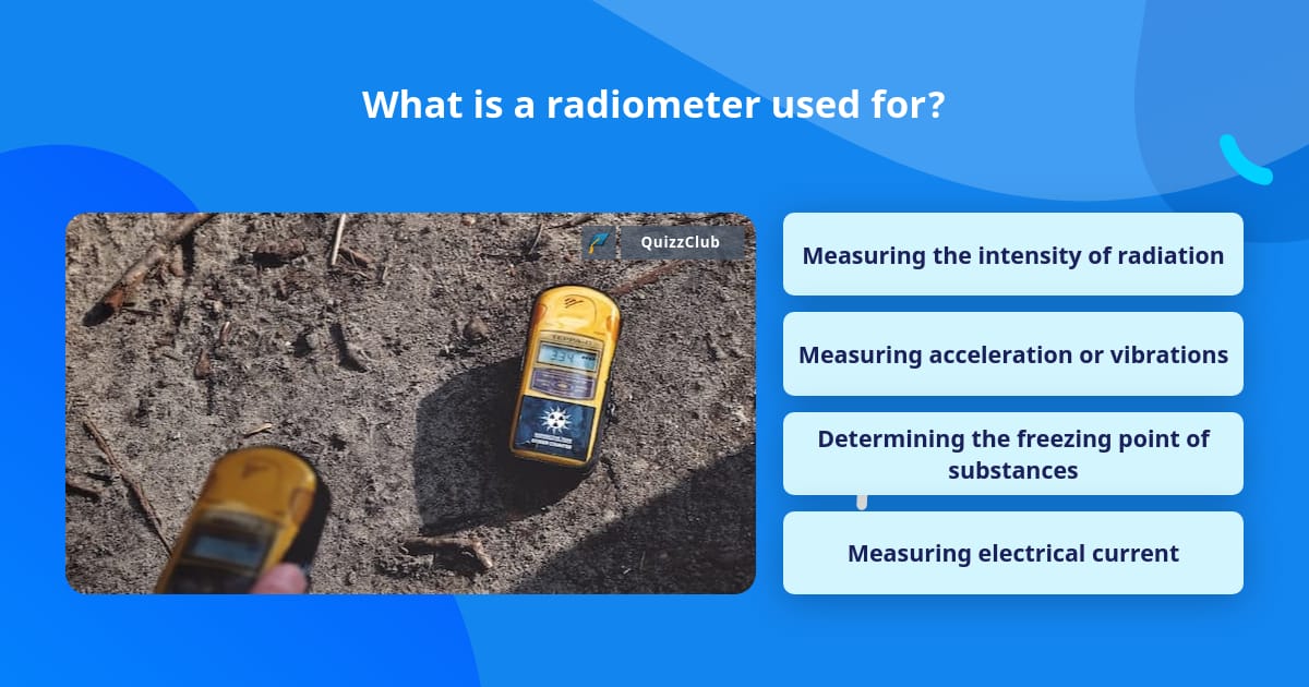What is a radiometer used for? | Trivia Questions | QuizzClub