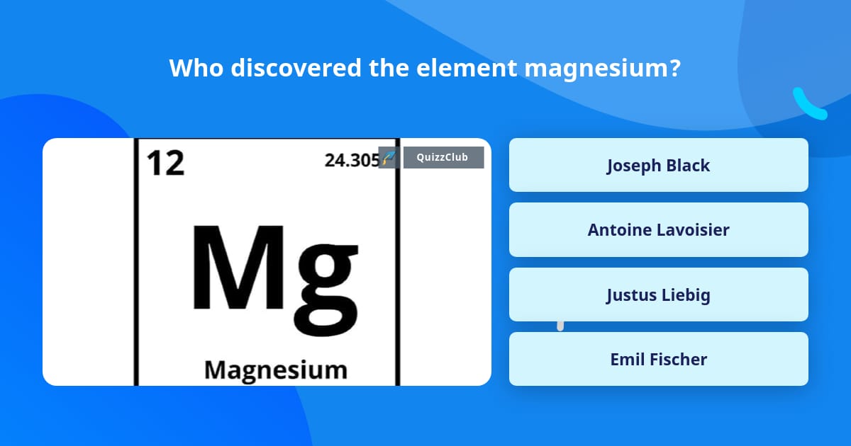 Who discovered the element magnesium? | Trivia Questions | QuizzClub