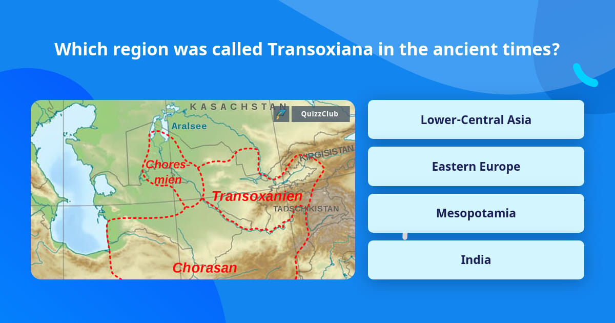 Which region was called Transoxiana... | Trivia Questions | QuizzClub
